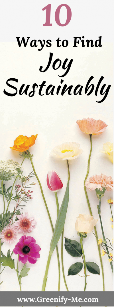 10 Ways to Find Joy Sustainably - Greenify Me